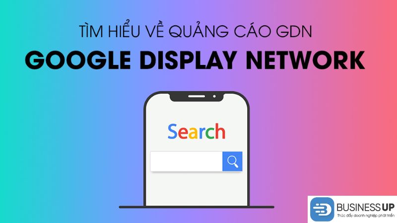 GDN là gì? Hướng dẫn chi tiết về Google Display Network