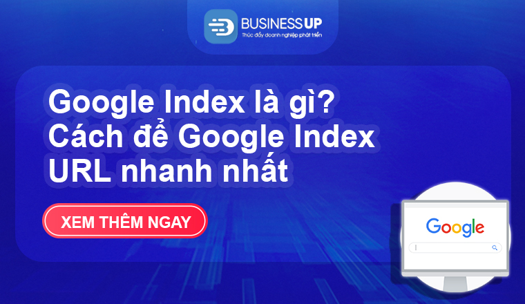 Google Index là gì? Cách để Google Index URL nhanh nhất