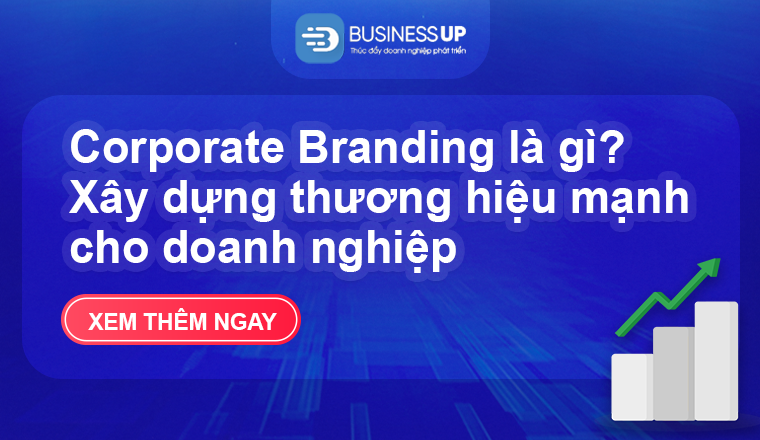 Corporate Branding là gì? Xây dựng thương hiệu mạnh cho doanh nghiệp